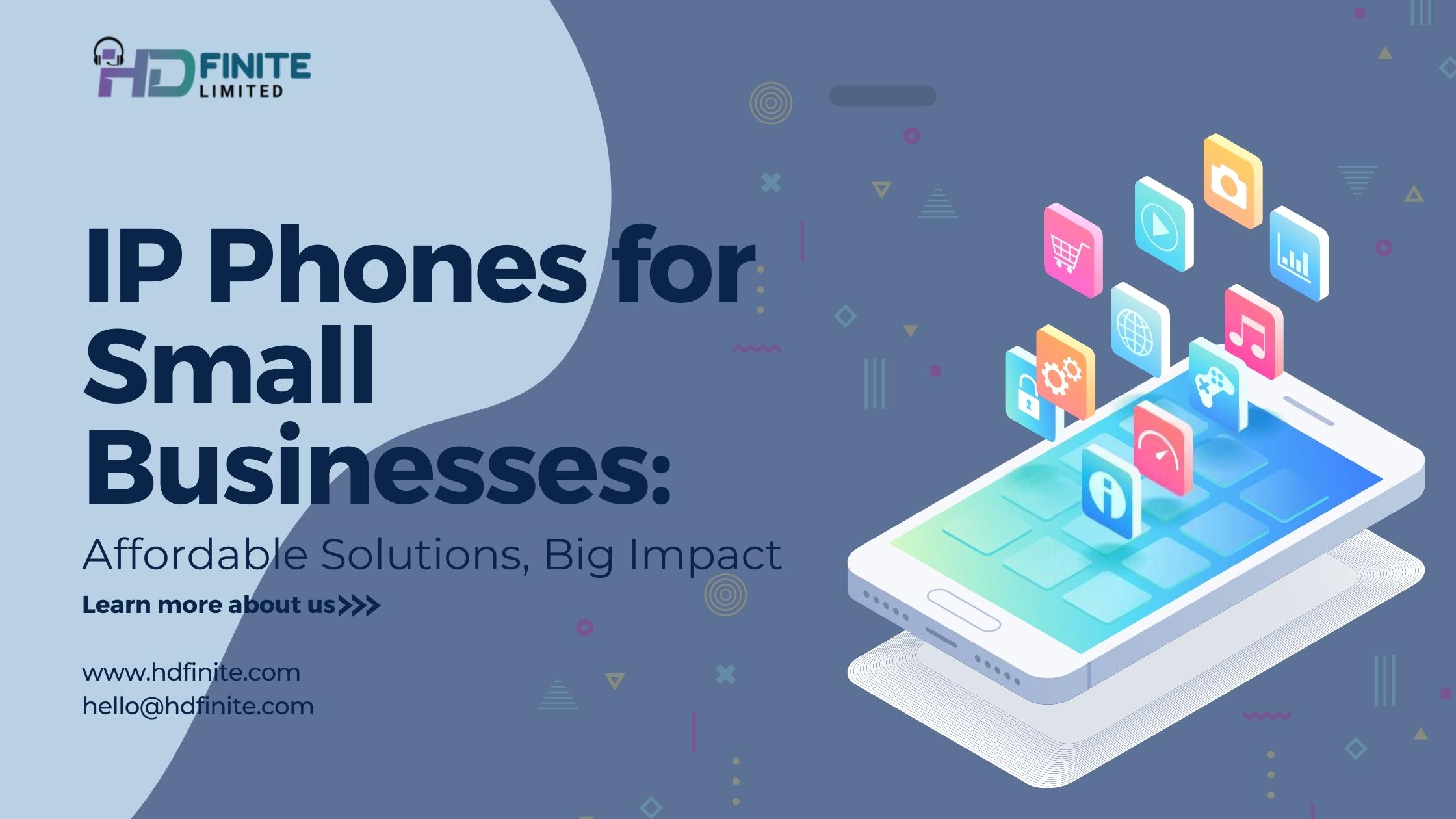 IP Phones for Small Businesses: Affordable Solutions, Big Impact